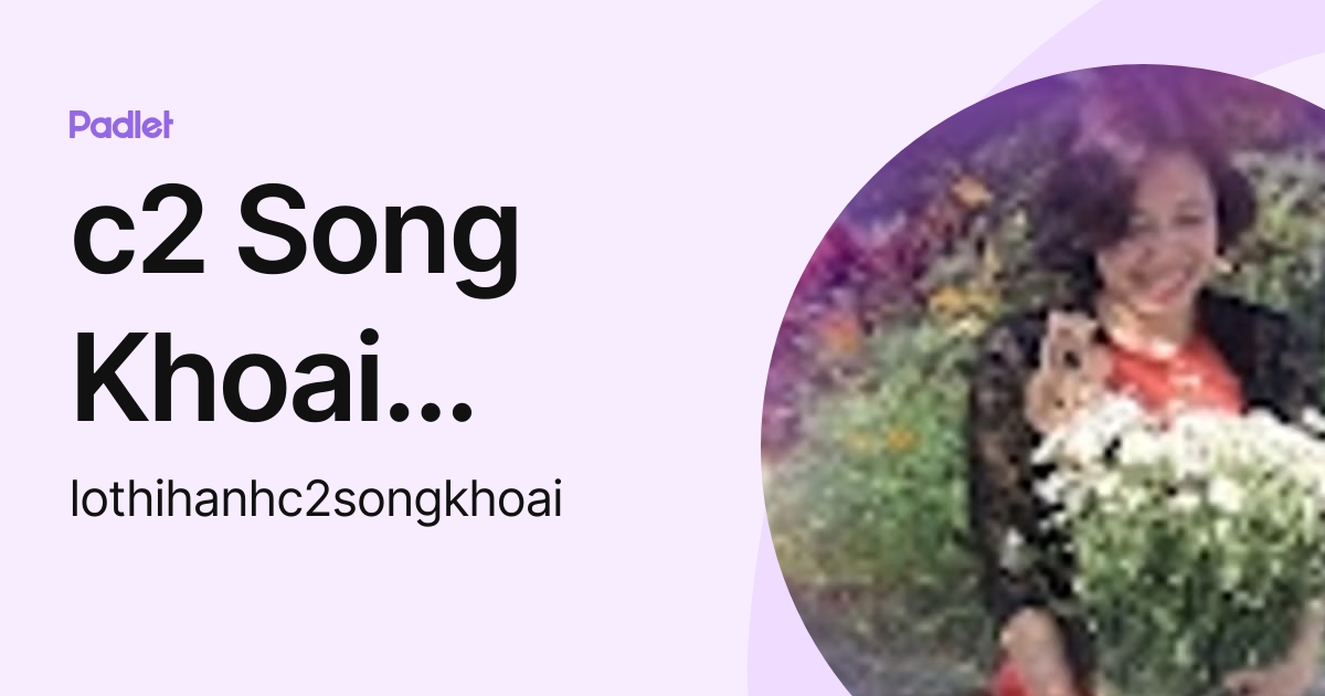 c2 Song Khoai Hoang Thi Hanh (lothihanhc2songkhoai) profile | Padlet