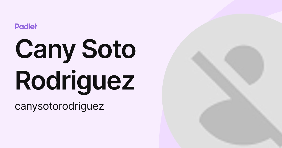 Cany Soto Rodriguez (canysotorodriguez) profile | Padlet