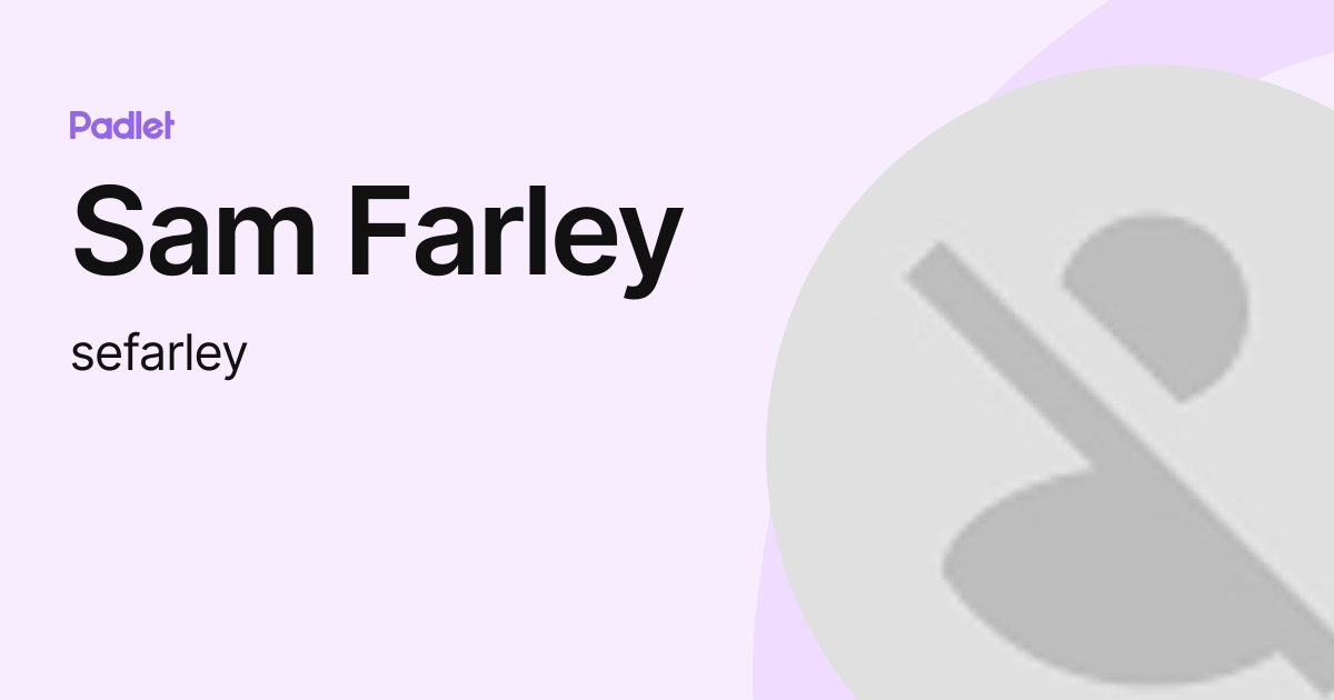 Sam Farley (sefarley) profile | Padlet
