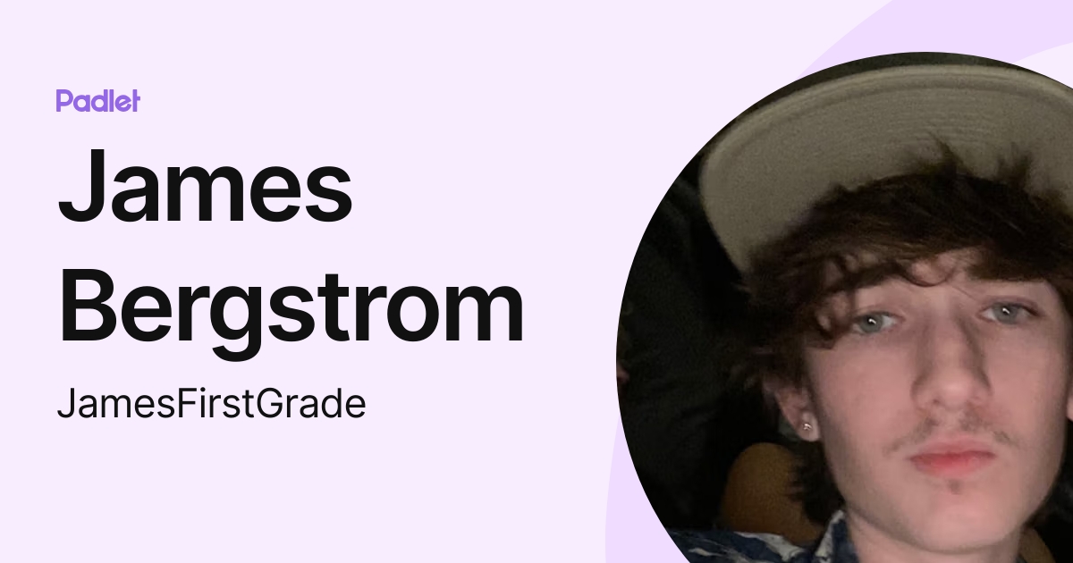 James Bergstrom (JamesFirstGrade) profile | Padlet