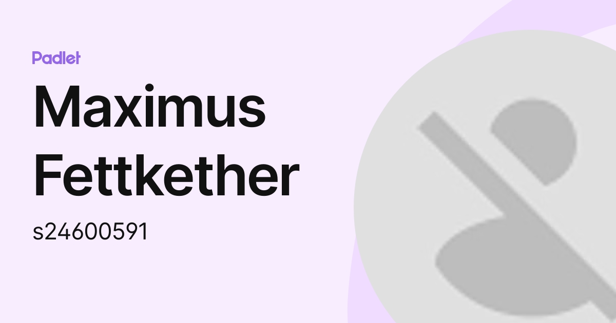 Maximus Fettkether (s24600591) profile | Padlet