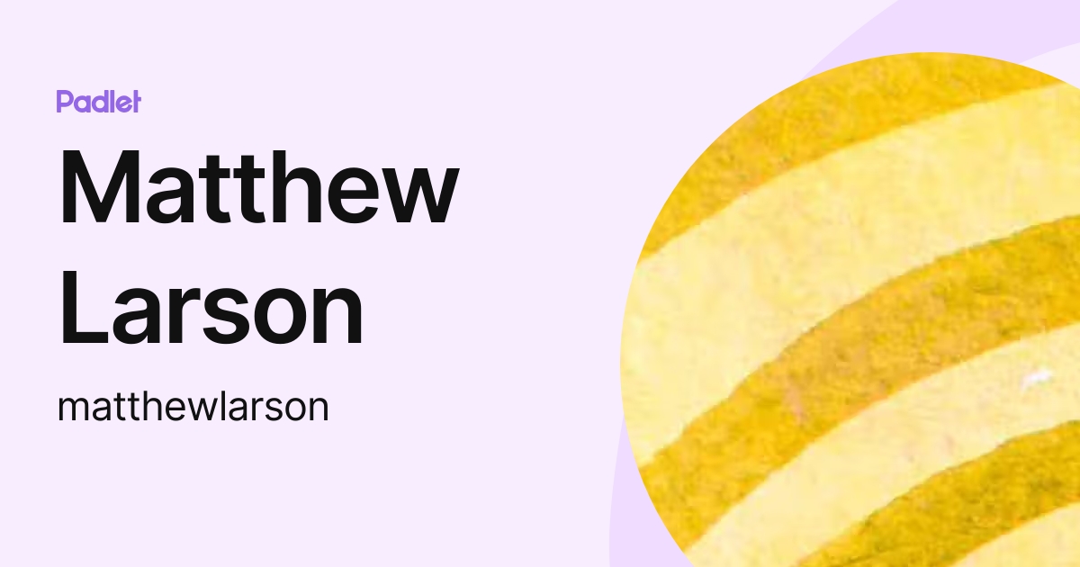Matthew Larson (matthewlarson) profile | Padlet
