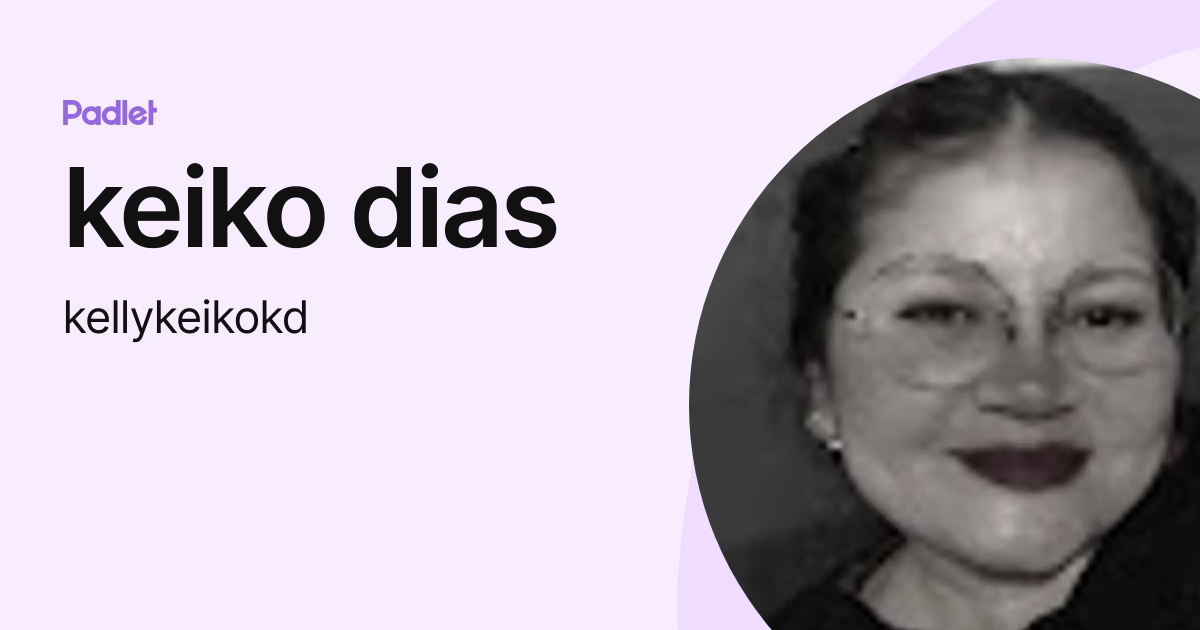 keiko dias (kellykeikokd) profile | Padlet