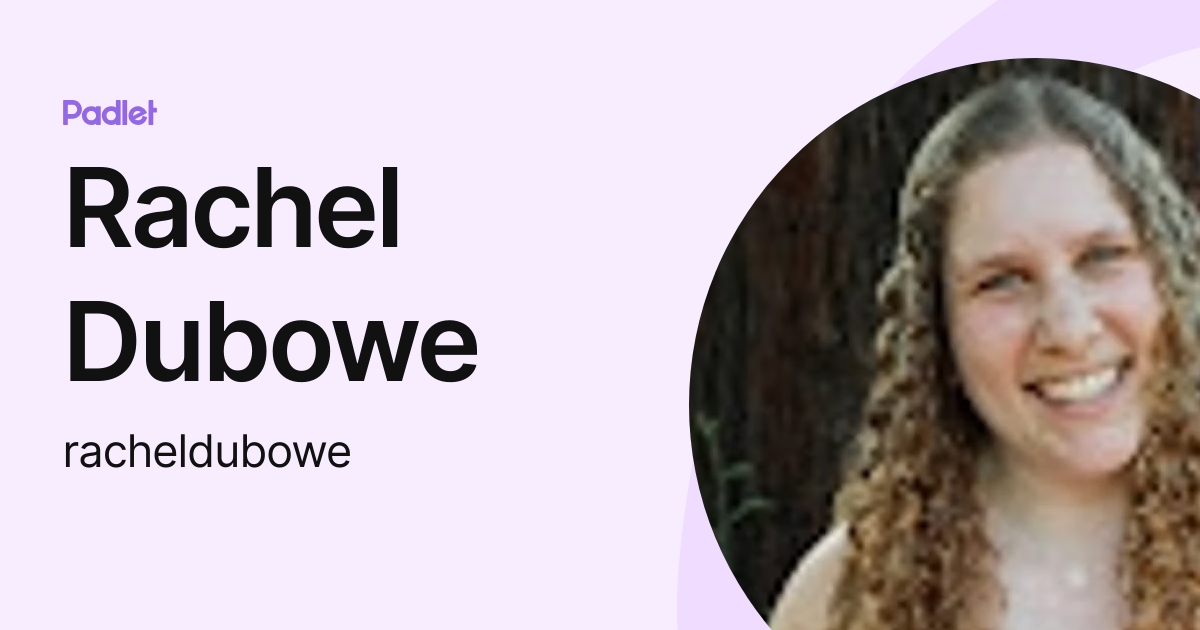Rachel Dubowe (racheldubowe) profile | Padlet