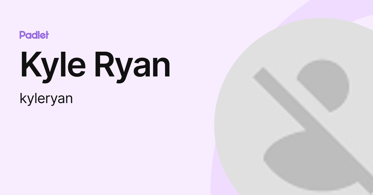 Kyle Ryan (kyleryan) profile | Padlet