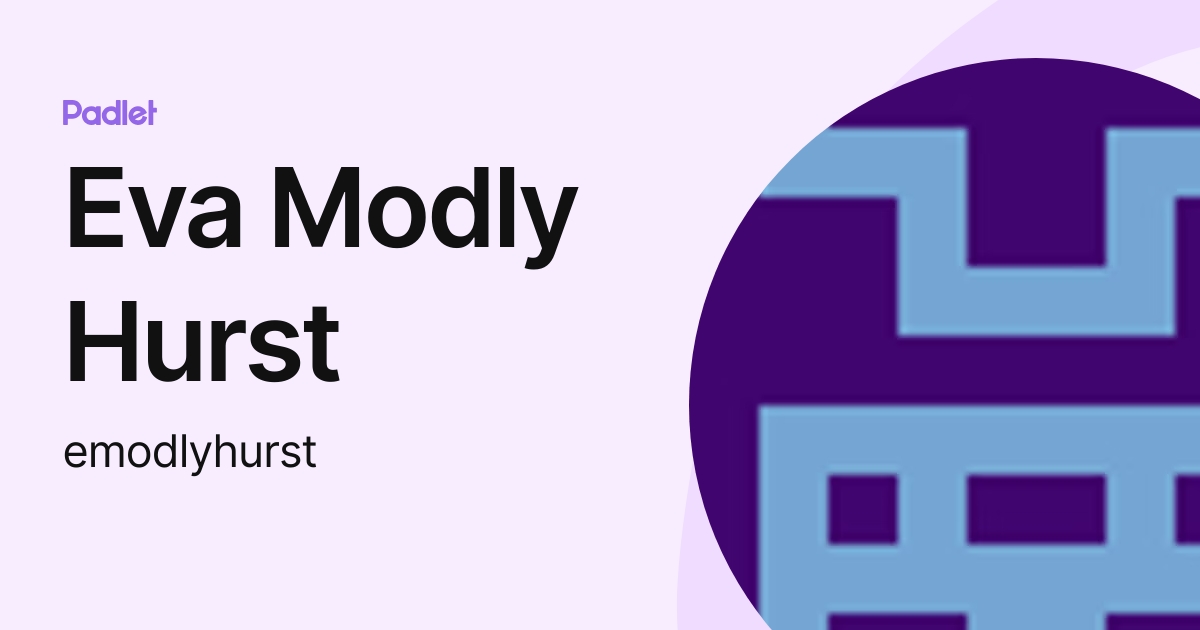 Eva Modly Hurst (emodlyhurst) profile | Padlet
