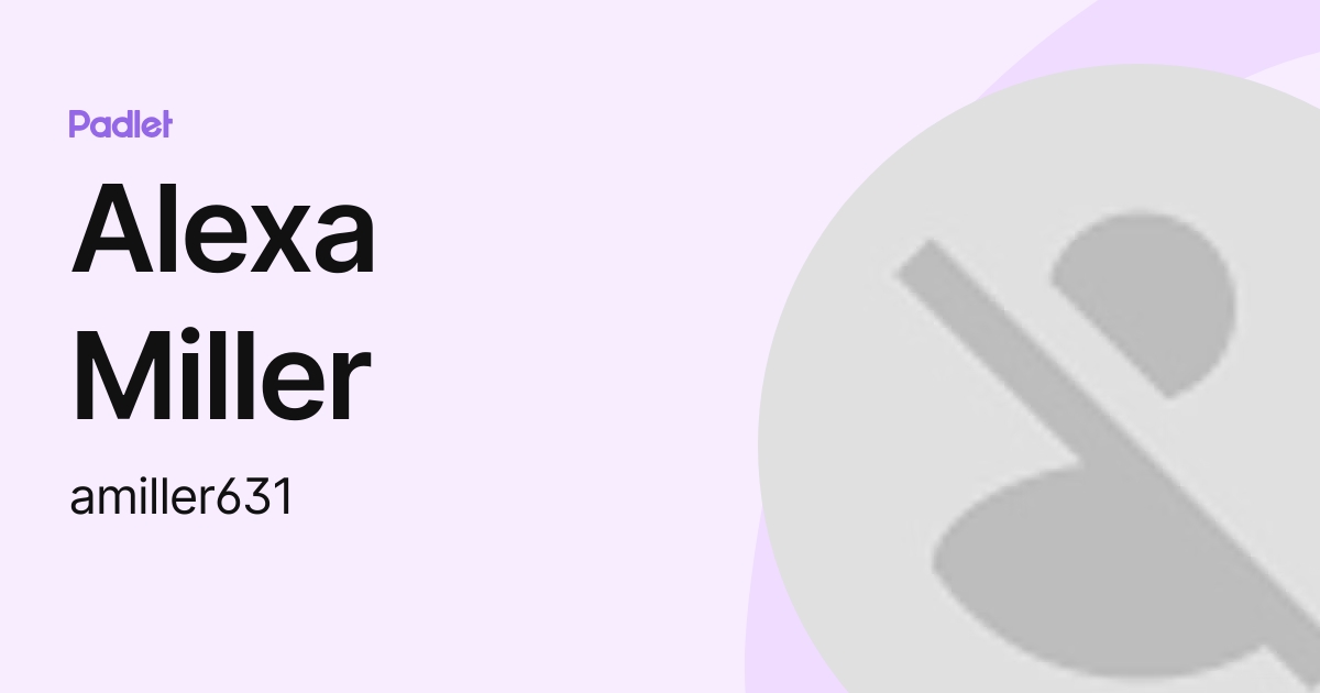 Alexa Miller (amiller631) profile | Padlet
