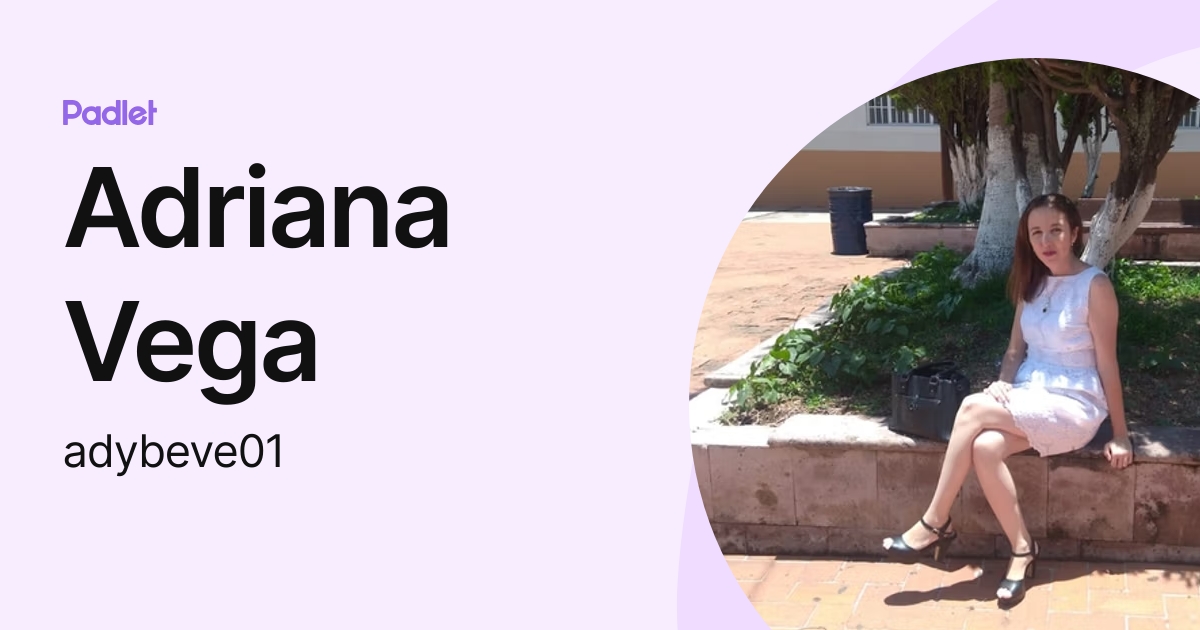 Adriana Vega (adybeve01) profile | Padlet