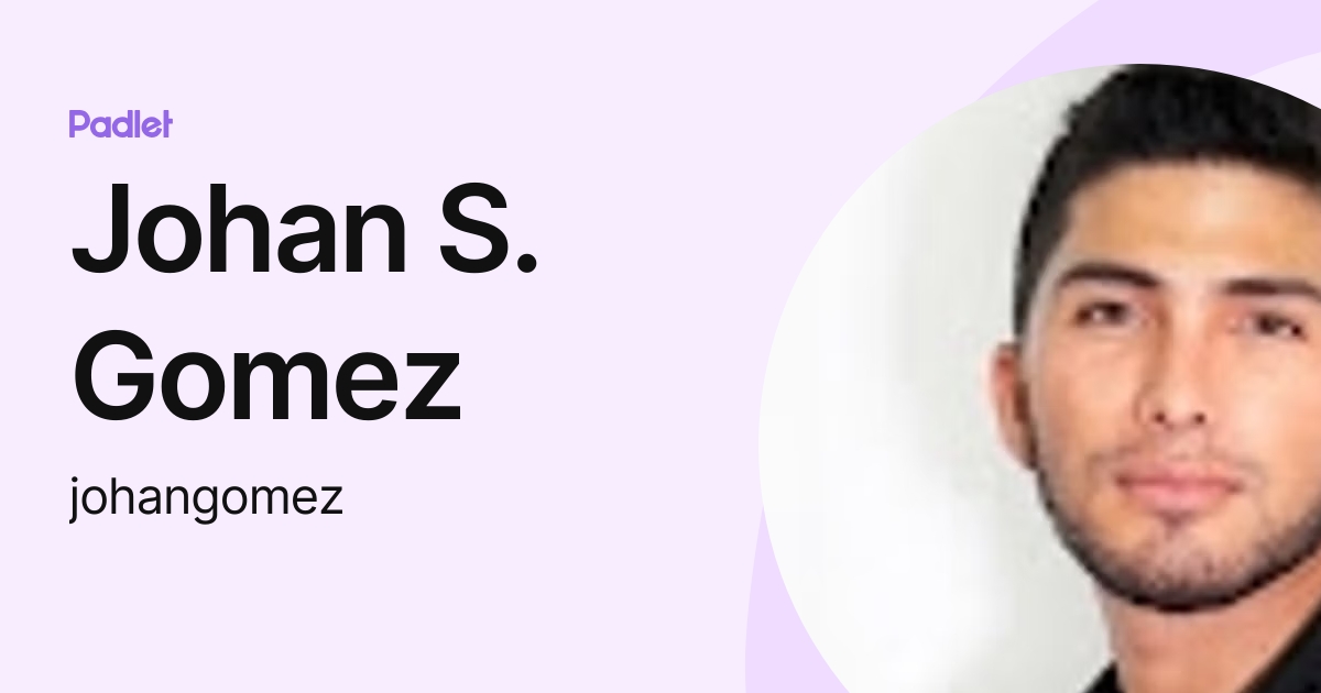 Johan S. Gomez (johangomez) profile | Padlet