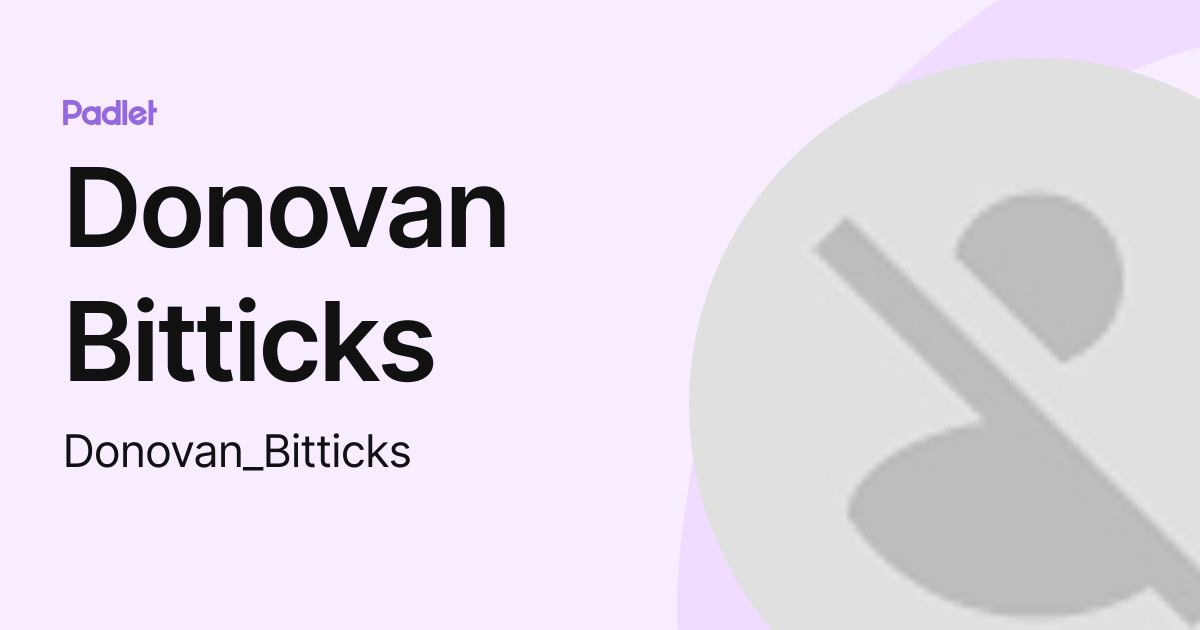 Donovan Bitticks (Donovan_Bitticks) profile | Padlet