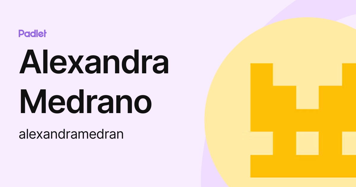 Alexandra Medrano (alexandramedran) profile | Padlet