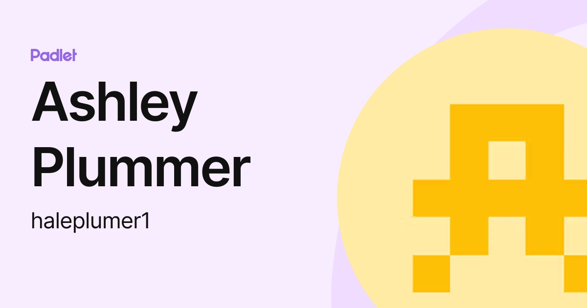 Ashley Plummer (haleplumer1) profile | Padlet