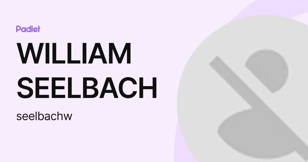 WILLIAM SEELBACH (seelbachw) profile | Padlet