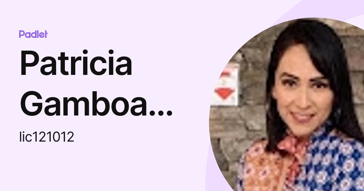 Patricia Gamboa Rodríguez (lic121012) profile | Padlet