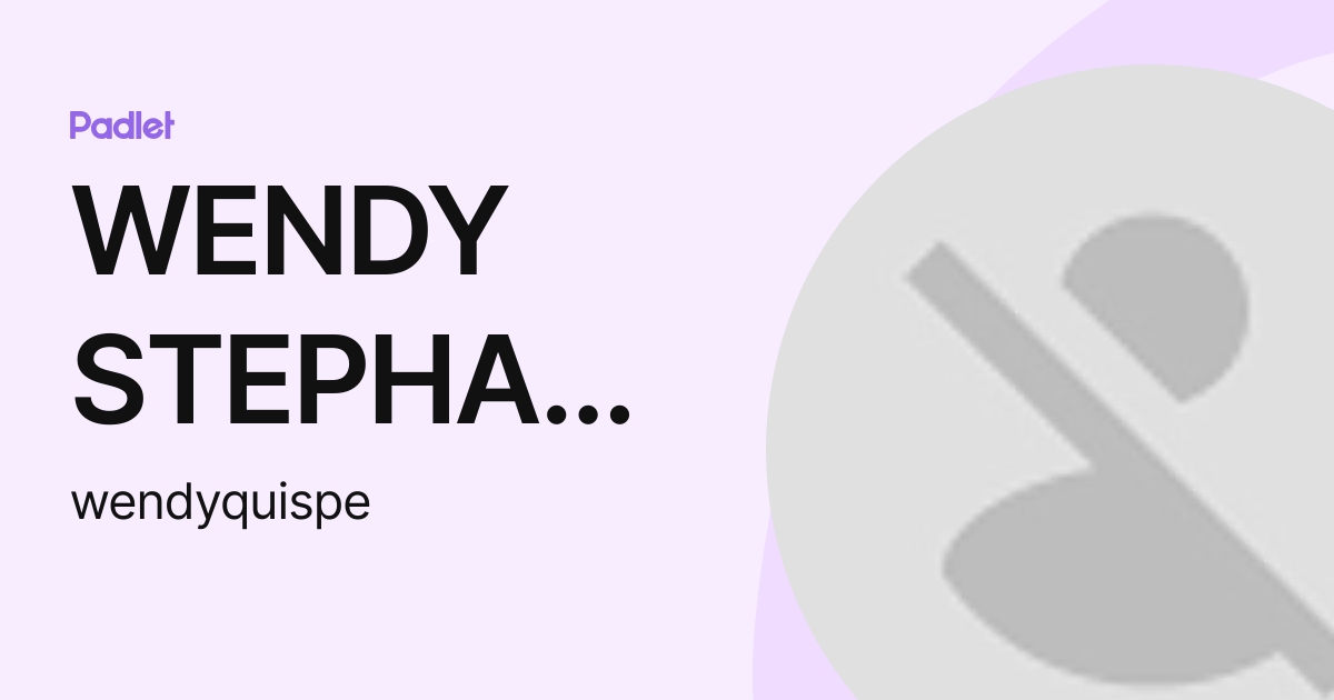 WENDY STEPHANY QUISPE ORDINOLA (wendyquispe) profile | Padlet