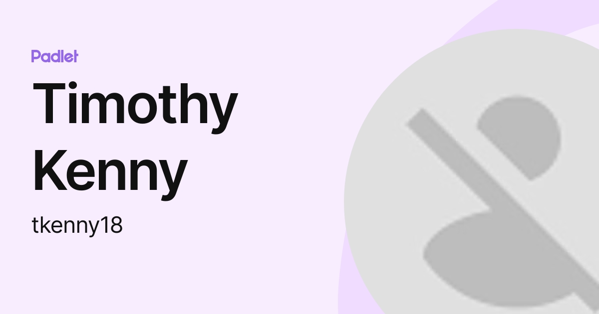 Timothy Kenny (tkenny18) profile | Padlet