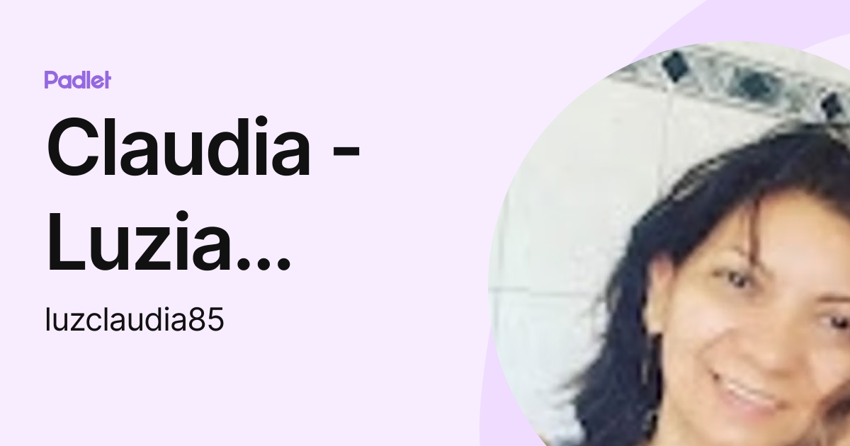 Claudia - Luzia Claudia (luzclaudia85) profile | Padlet