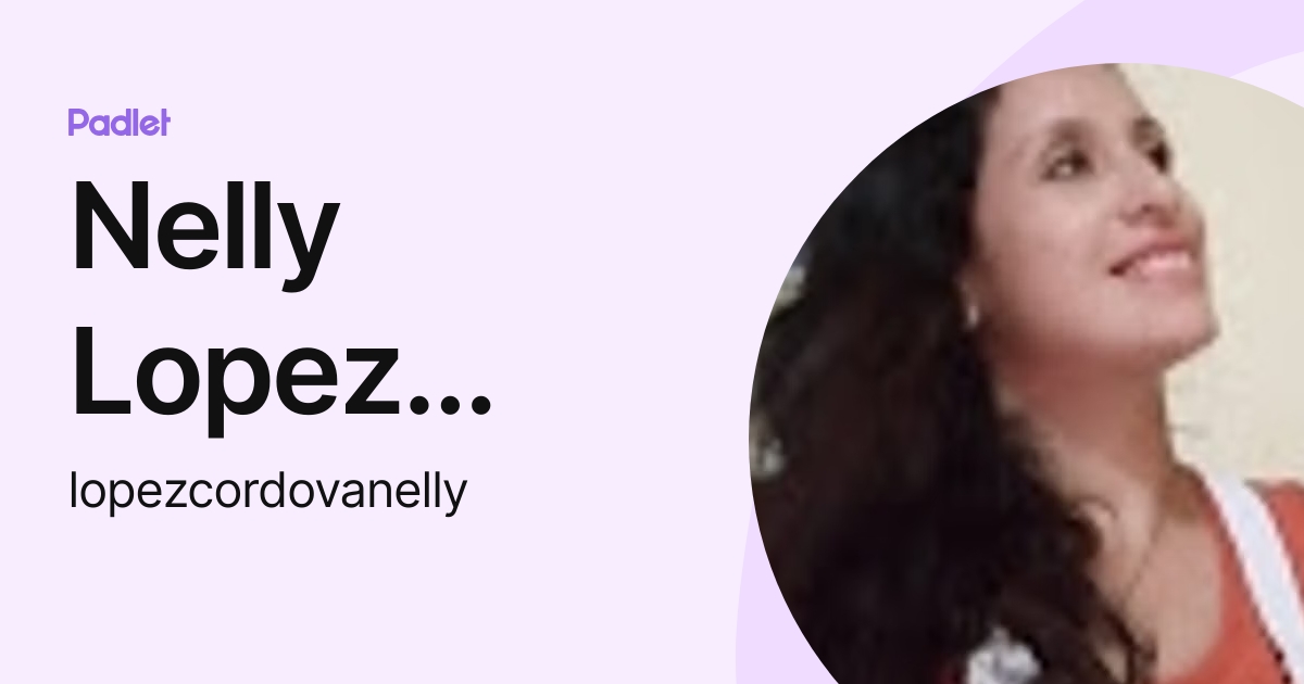 Nelly Lopez cordova (lopezcordovanelly) profile | Padlet