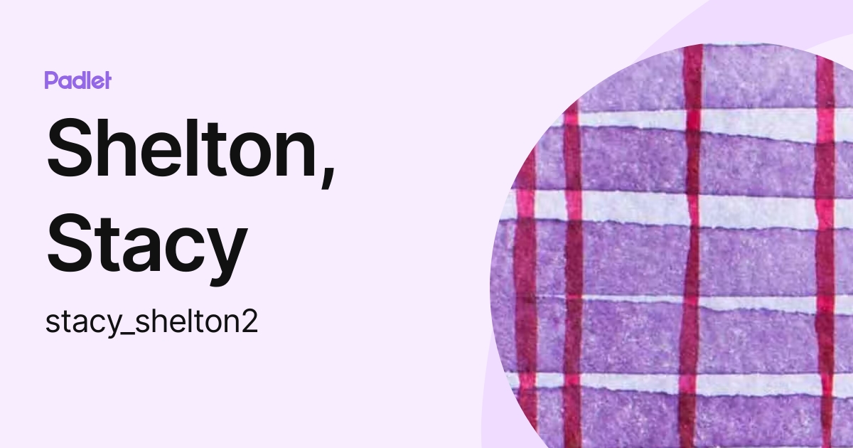 Shelton, Stacy (stacy_shelton2) profile | Padlet