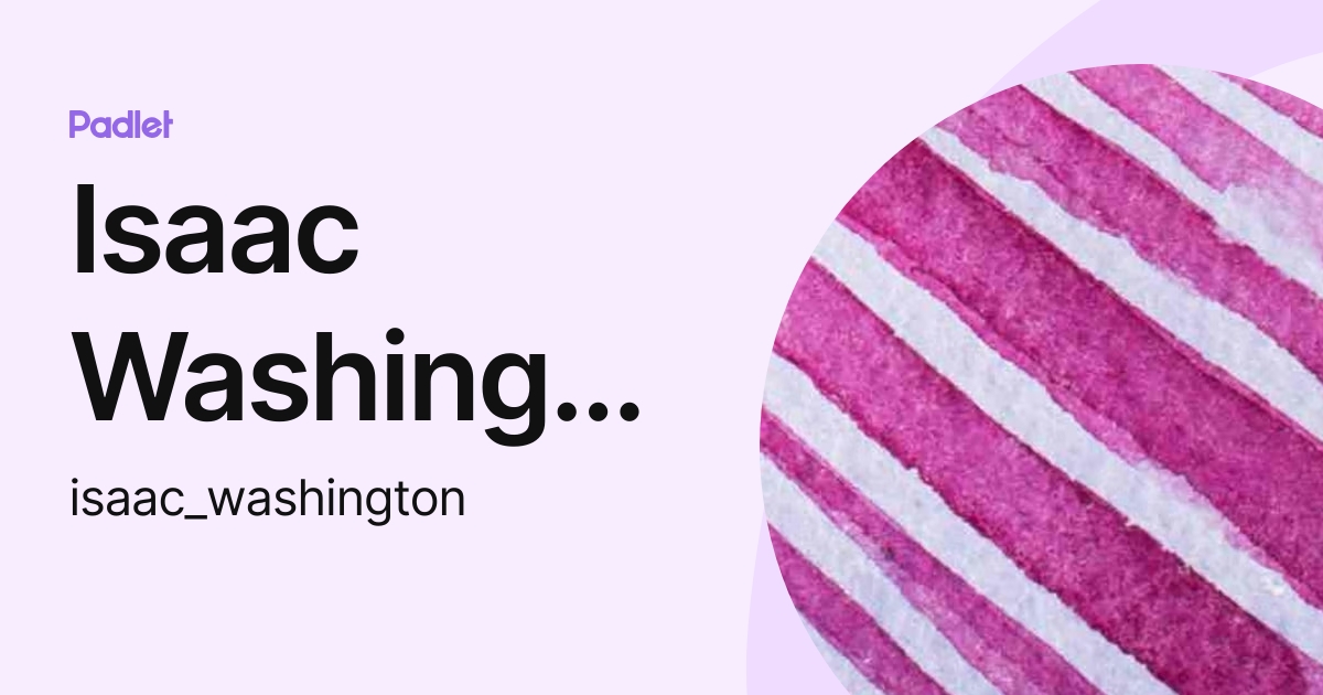 Isaac Washington (isaac_washington) profile | Padlet