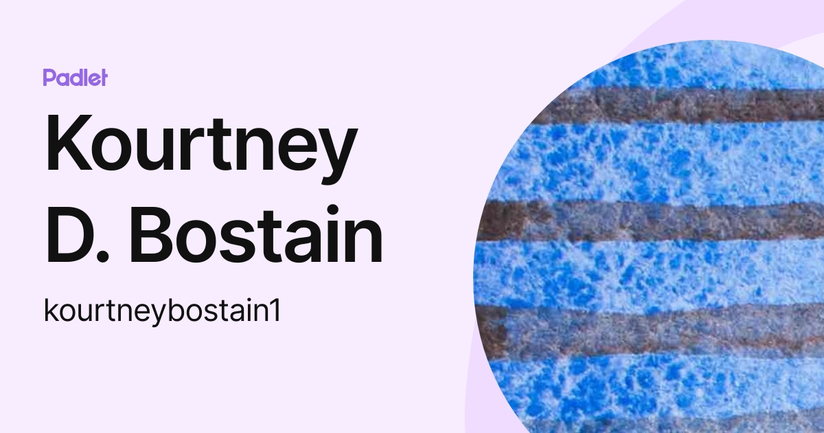 Kourtney D. Bostain (kourtneybostain1) profile | Padlet