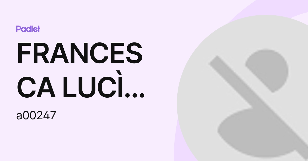 FRANCESCA LUCÌA CAMPOS MARTINI (a00247) profile | Padlet