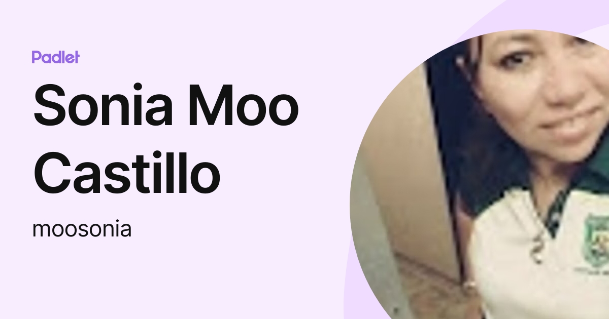 Sonia Moo Castillo (moosonia) profile | Padlet