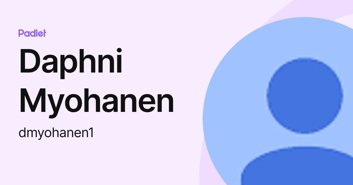 Daphni Myohanen (dmyohanen1) profile | Padlet