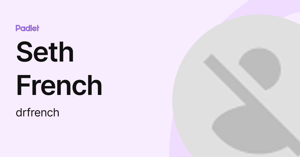 Seth French (drfrench) profile | Padlet