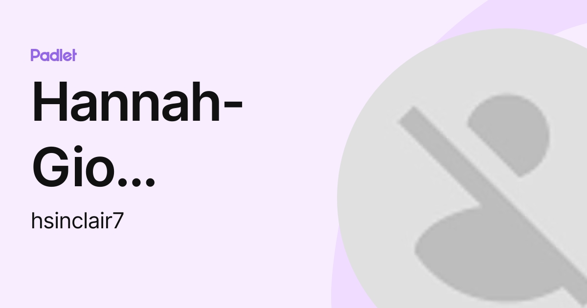 Hannah-Gio Sinclair (hsinclair7) profile | Padlet