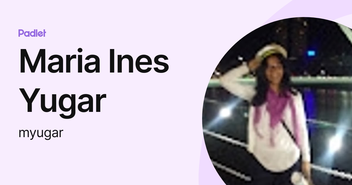 Maria Ines Yugar (myugar) profile | Padlet