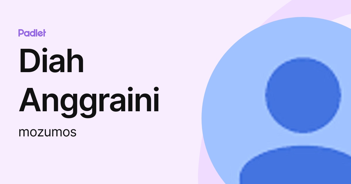 Diah Anggraini (mozumos) profile | Padlet