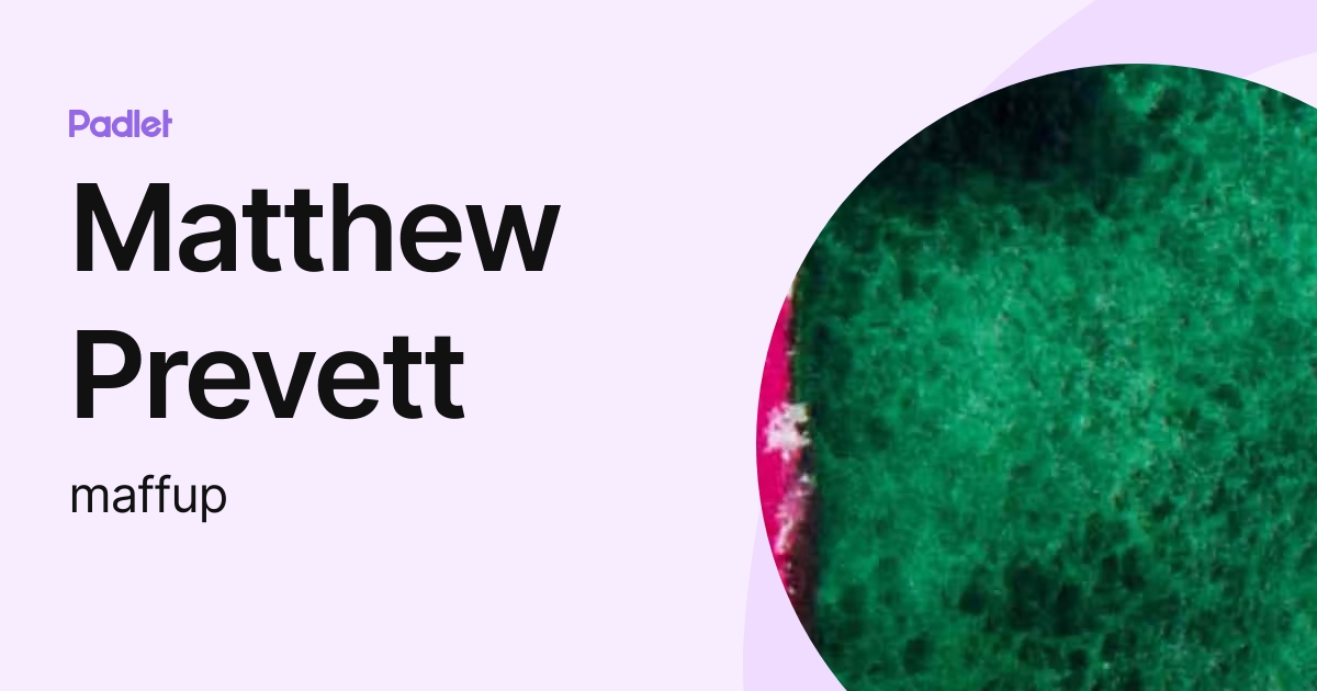Matthew Prevett (maffup) profile | Padlet