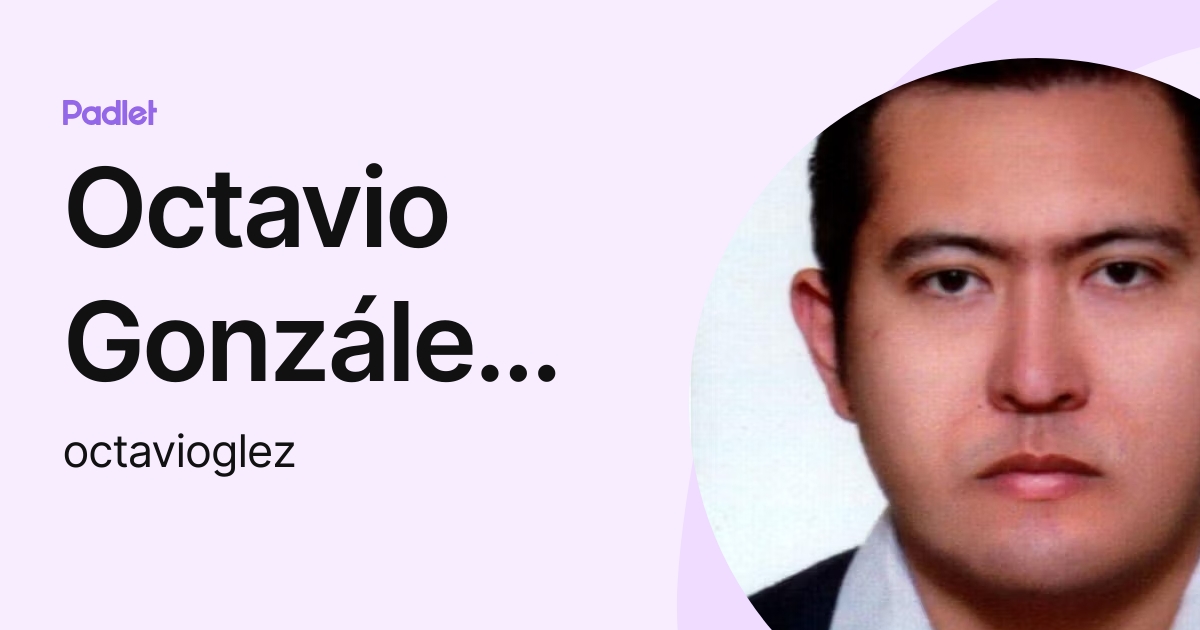 Octavio González Aguilar (octavioglez) profile | Padlet