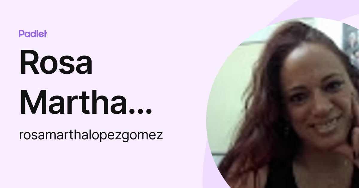 Rosa Martha Lopez Gomez (rosamarthalopezgomez) profile | Padlet