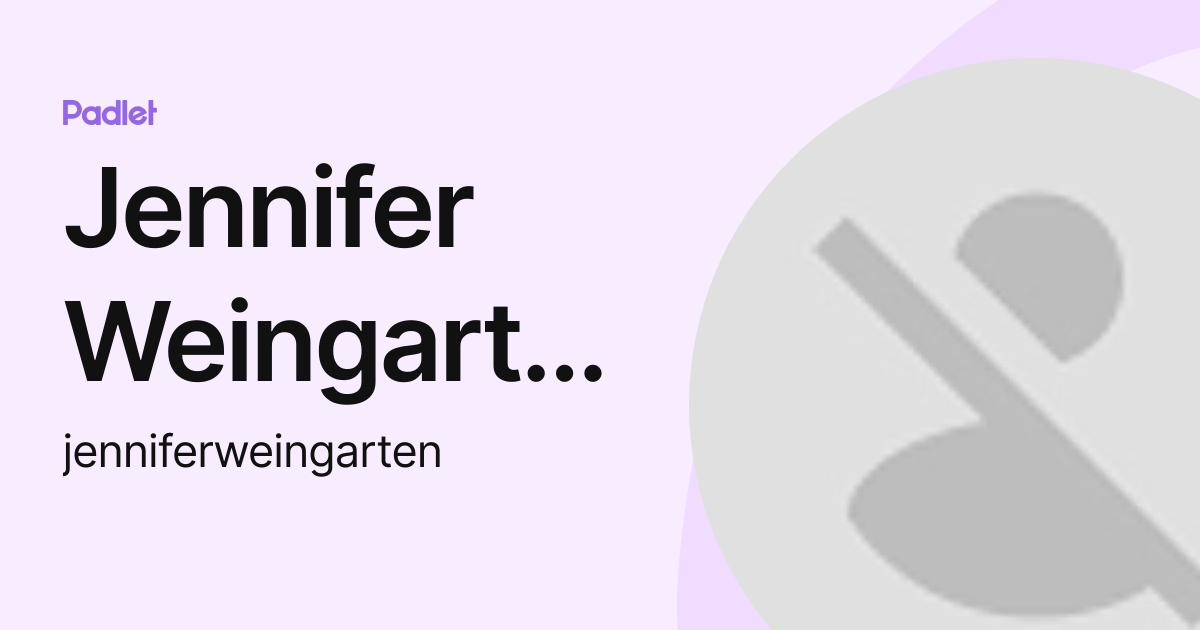 Jennifer Weingarten (jenniferweingarten) profile | Padlet