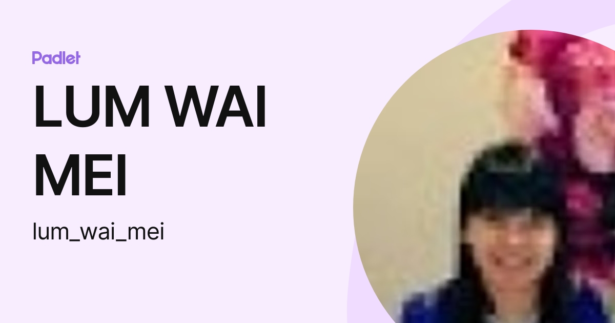 LUM WAI MEI (lum_wai_mei) profile | Padlet