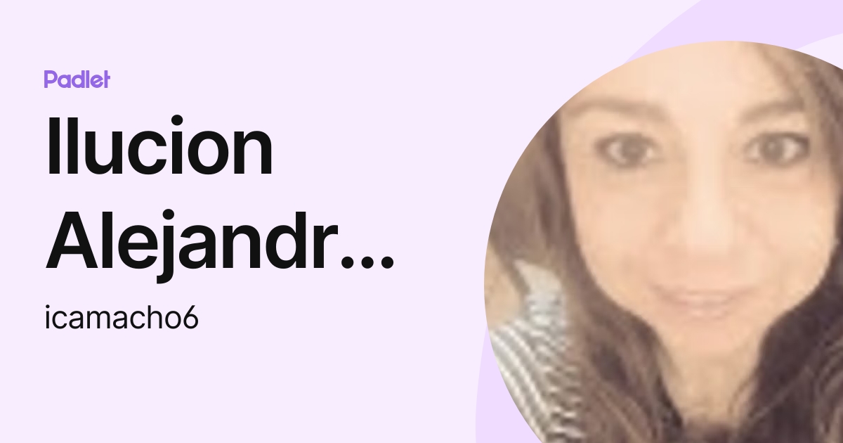 Ilucion Alejandra Camacho Rodriguez (icamacho6) profile | Padlet