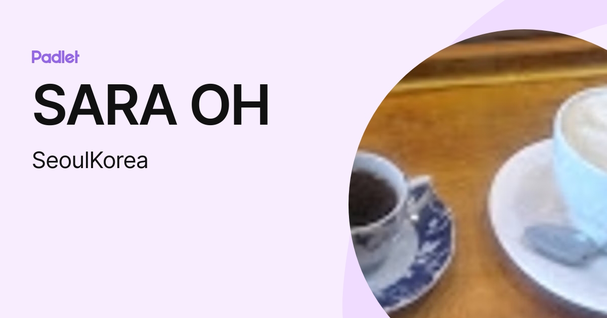 SARA OH (SeoulKorea) profile | Padlet