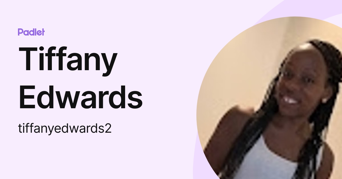 Tiffany Edwards (tiffanyedwards2) profile | Padlet