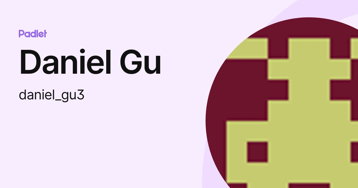 Daniel Gu (daniel_gu3) profile | Padlet