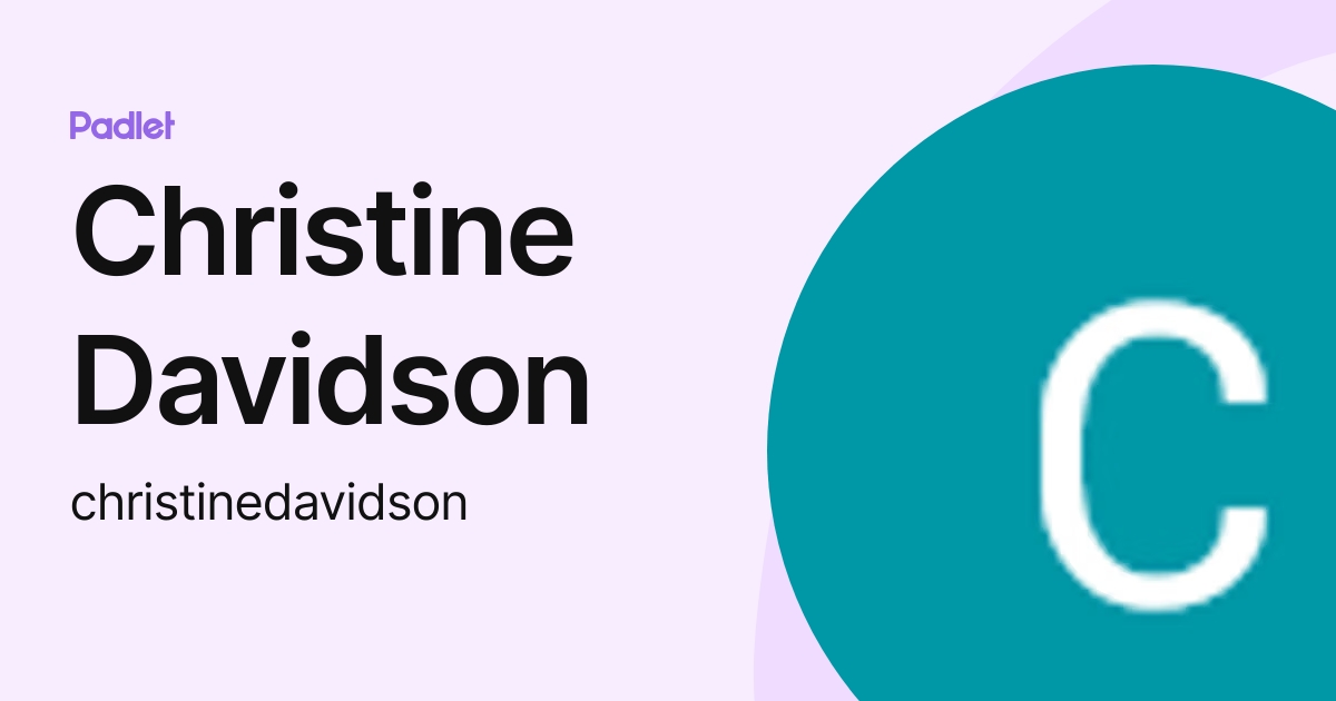 Christine Davidson (christinedavidson) profile | Padlet