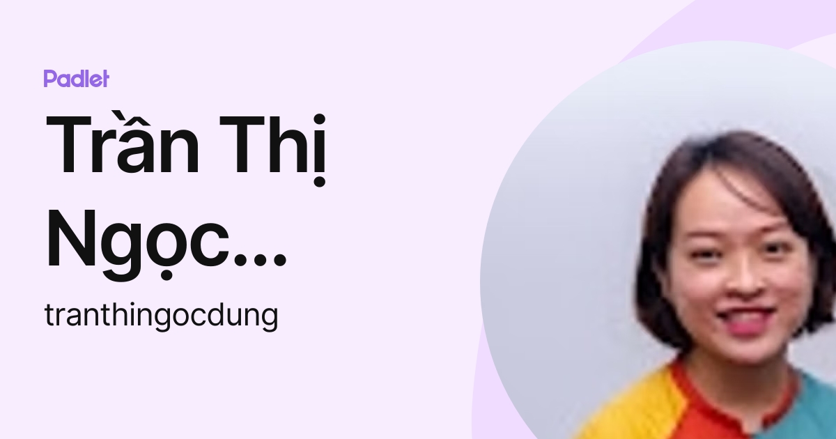 Trần Thị Ngọc Dung (tranthingocdung) profile | Padlet