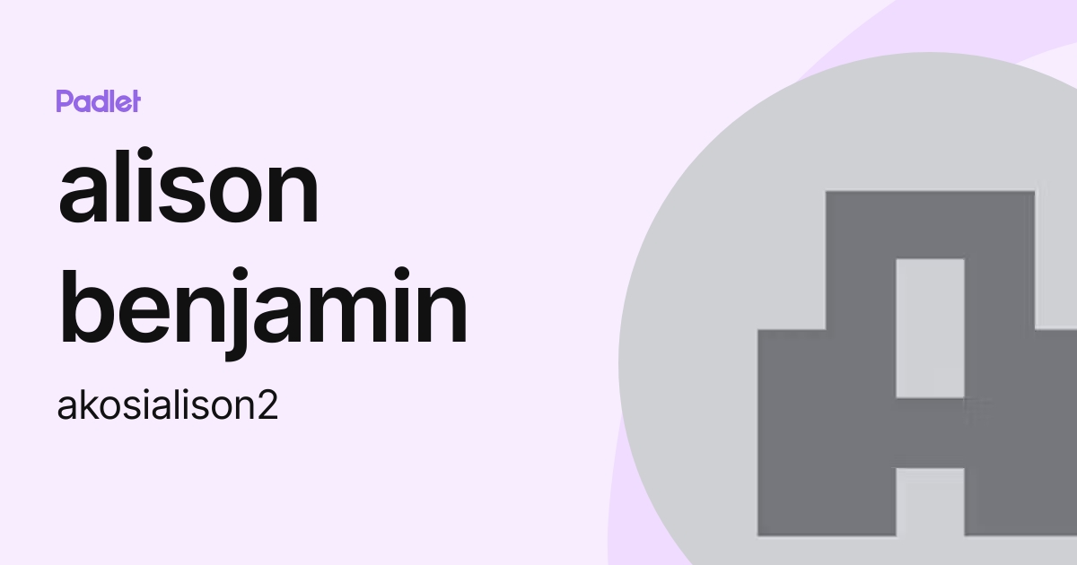 alison benjamin (akosialison2) profile | Padlet