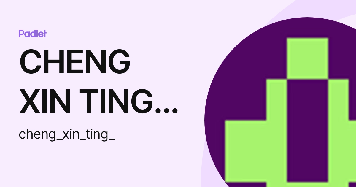 CHENG XIN TING, MICHELLE Student (cheng_xin_ting_) profile | Padlet