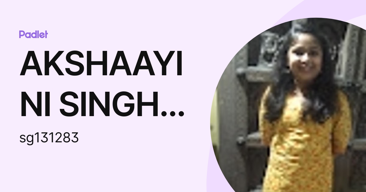 AKSHAAYINI SINGH DEO (sg131283) profile | Padlet