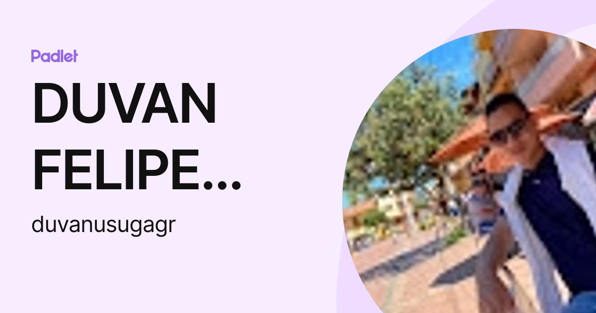 DUVAN FELIPE USUGA GRACIANO (duvanusugagr) profile | Padlet
