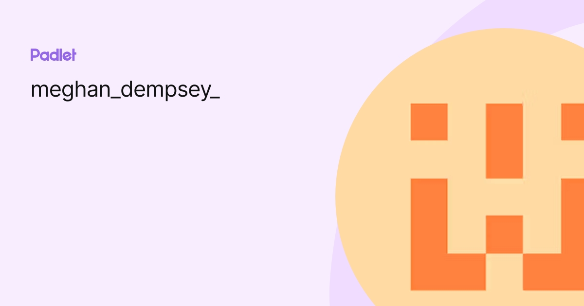 meghan_dempsey_ profile | Padlet