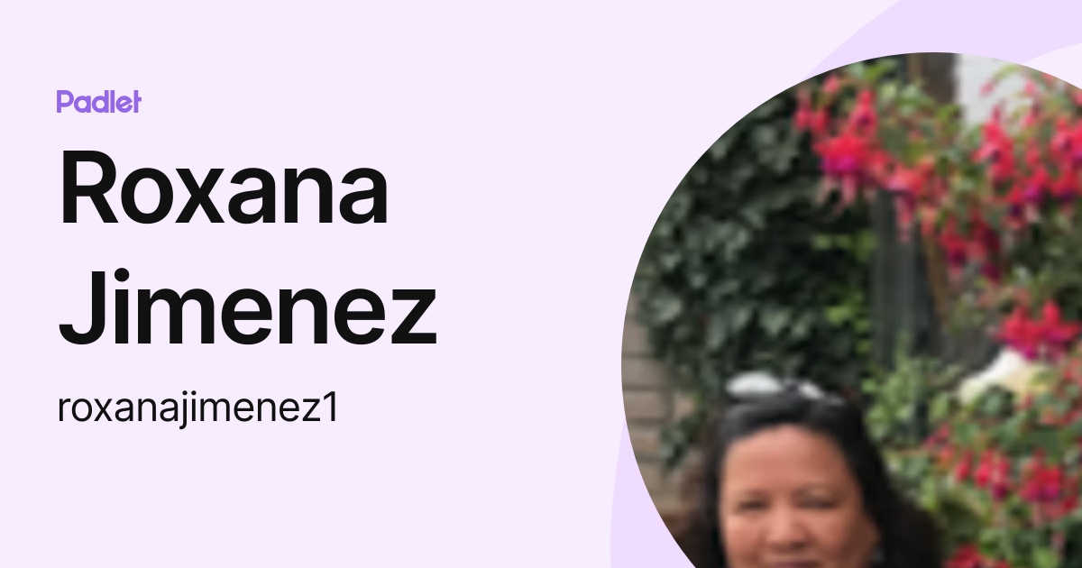 Roxana Jimenez (roxanajimenez1) profile | Padlet