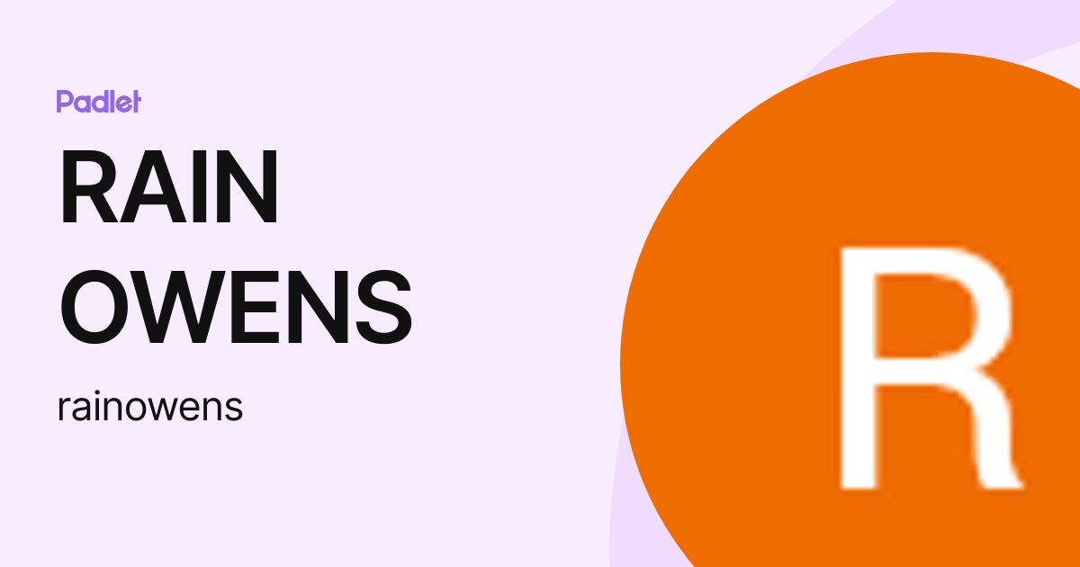 RAIN OWENS (rainowens) profile | Padlet